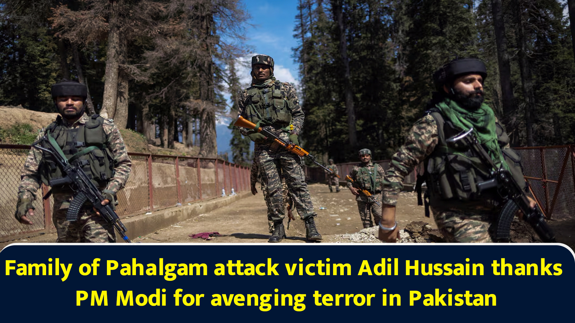 Family of Pahalgam attack victim Adil Hussain thanks PM Modi for ...