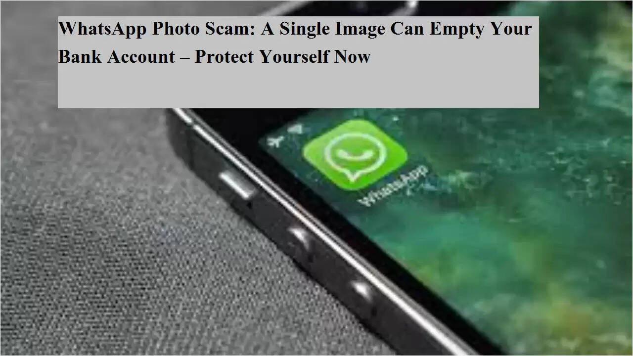 WhatsApp Photo Scam: A Single Image Can Empty Your Bank Account ...