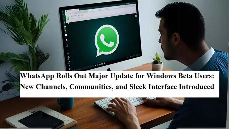 WhatsApp Rolls Out Major Update for Windows Beta Users: New Channels, Communities, and Sleek ...