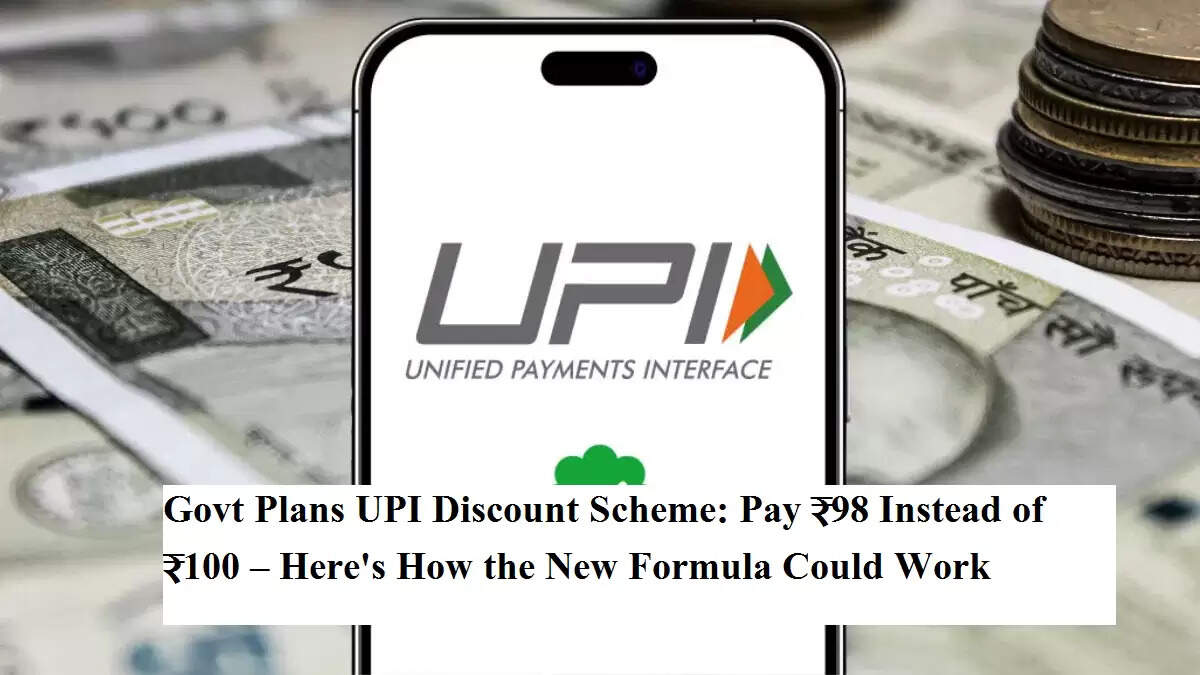 Govt Plans UPI Discount Scheme: Pay ₹98 Instead of ₹100 – Here's How ...