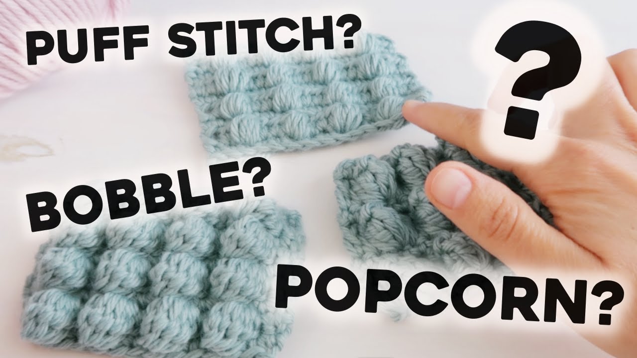 Crochet Puff Stitch, Bobble Stitch and Popcorn Stitch; What Is the ...