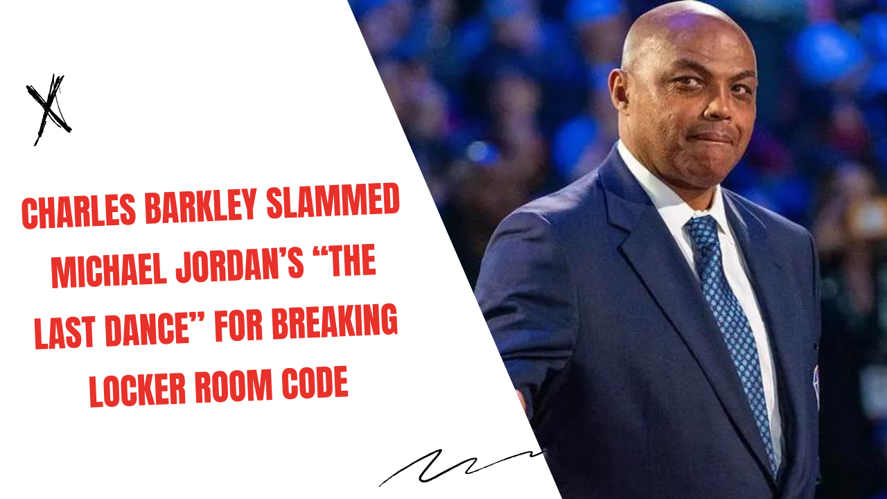 Charles Barkley Slammed Michael Jordan’s “The Last Dance” for Breaking ...