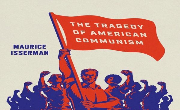A Review of Maurice Isserman Reds: The Tragedy of American Communism