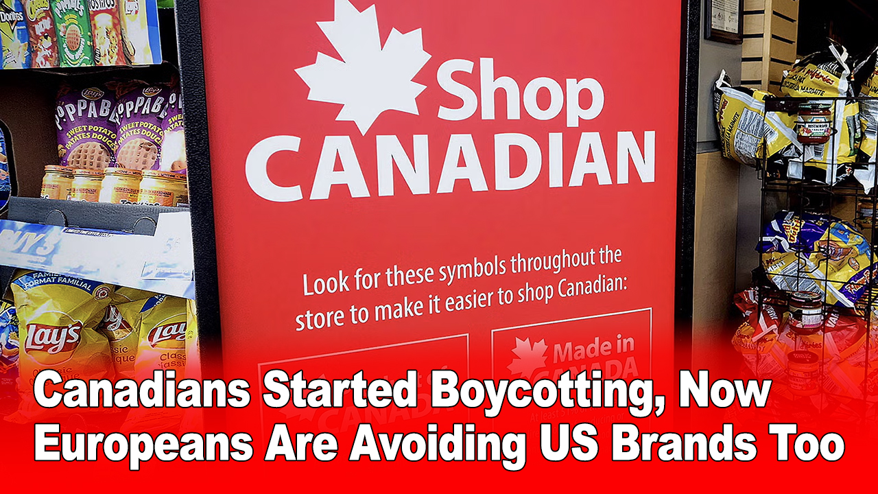 First Canadians Started Boycotting, Now Europeans Are Avoiding US ...