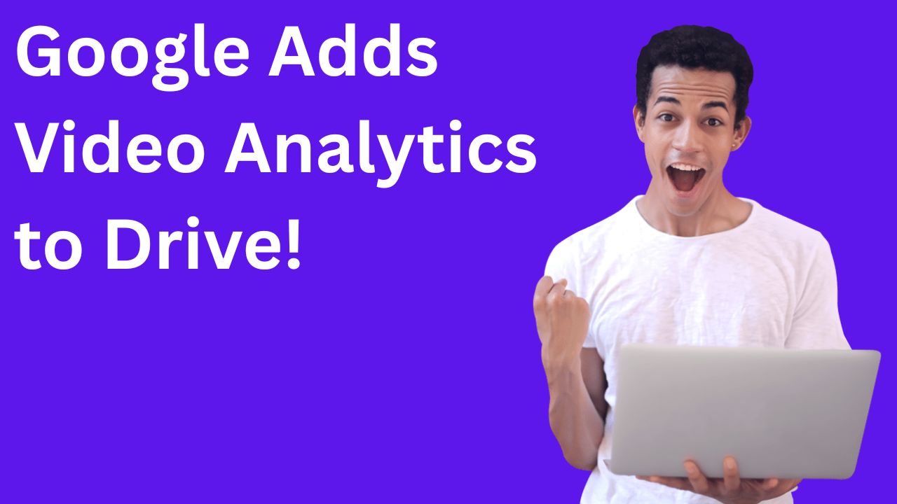 Video Analytics Comes to Google Drive - See How Many People Opened Your ...