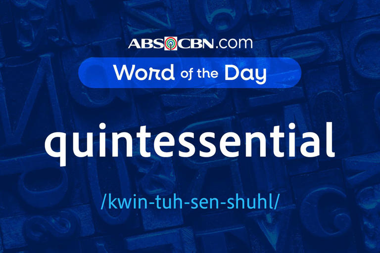 Word of the Day for May 29, 2025: quintessential