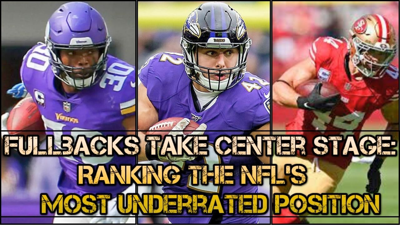 Fullbacks Take Center Stage: Ranking The NFL’s Most Underrated Position