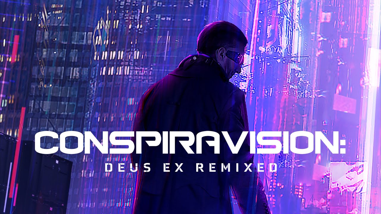 Conspiravision - Deus Ex's Music, Remixed?