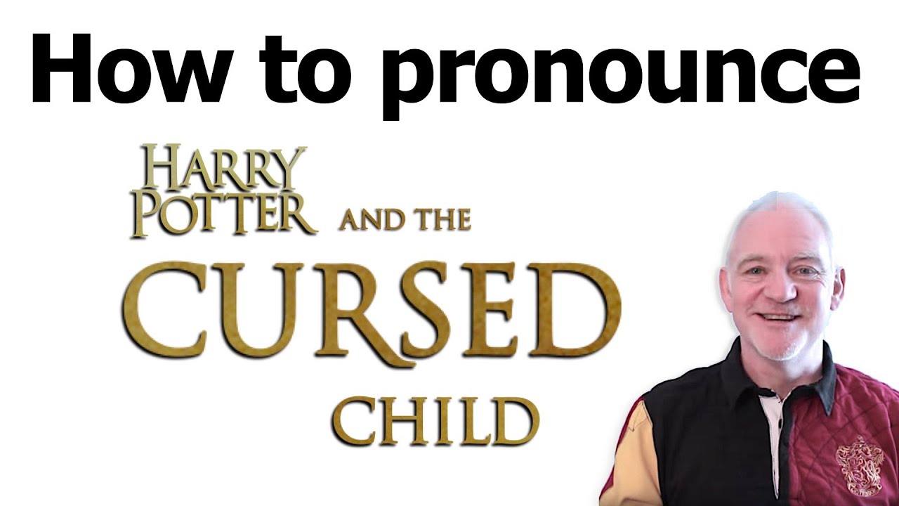 How to pronounce Harry Potter and the Cursed Child