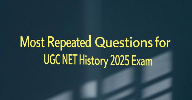 UGC NET History 2025: Top 20+ most repeated questions for UGC NET ...