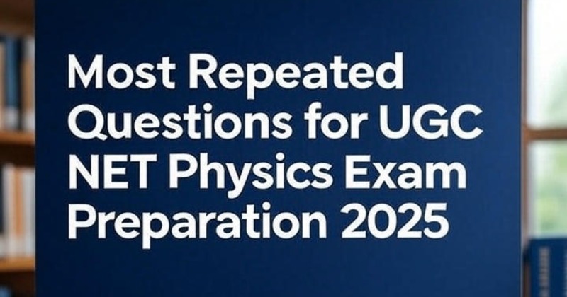 UGC NET Physics 2025: Top 20+ most repeated questions for UGC NET ...