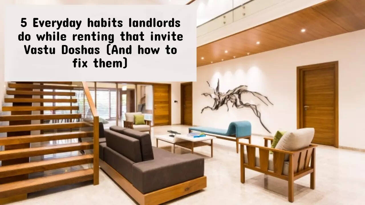 5 Everyday habits landlords do while renting that invite Vastu Doshas ...