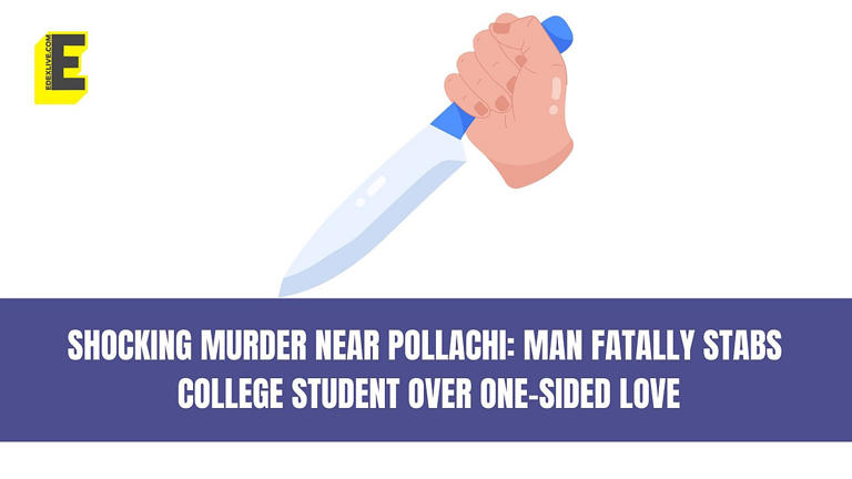 Shocking murder near Pollachi: Man fatally stabs college student over one-sided love
