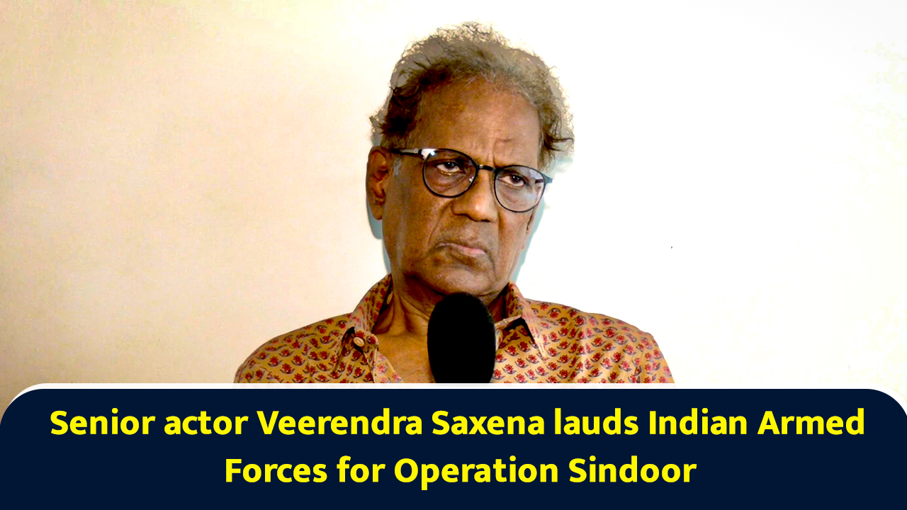 Senior actor Veerendra Saxena lauds Indian Armed Forces for Operation ...