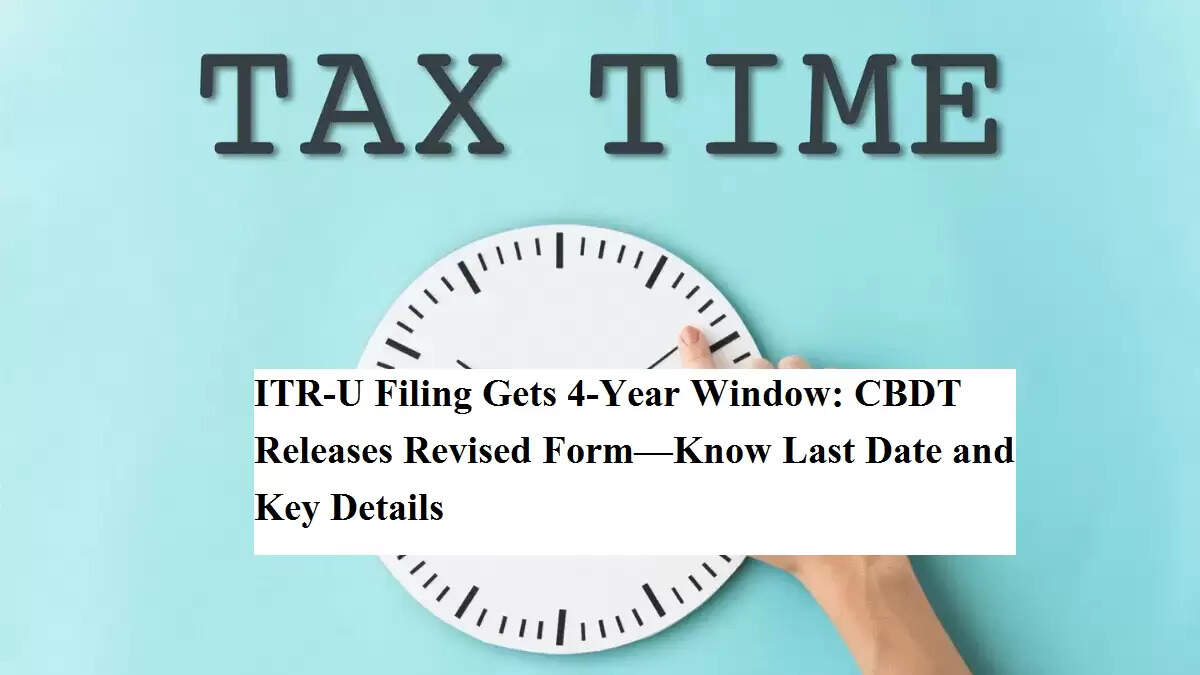 ITR-U Filing Gets 4-Year Window: CBDT Releases Revised Form—Know Last ...