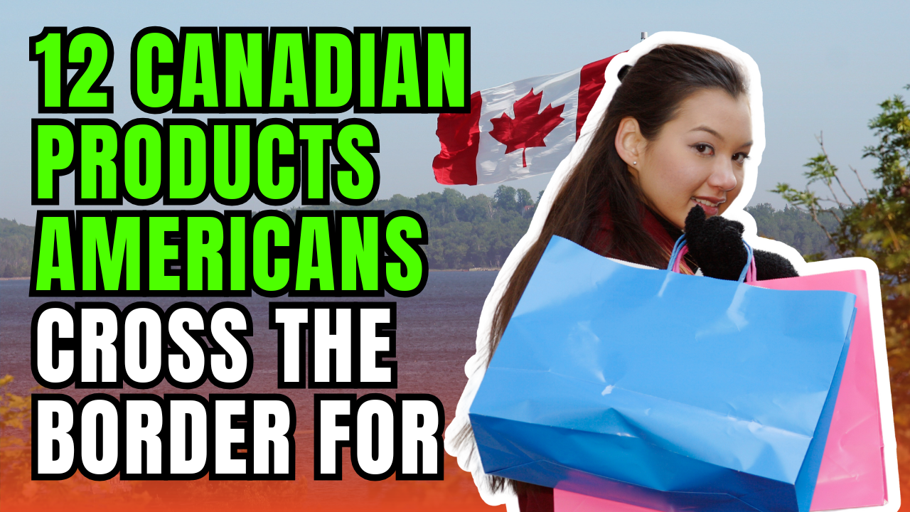 12 Canadian Products Americans Cross the Border For