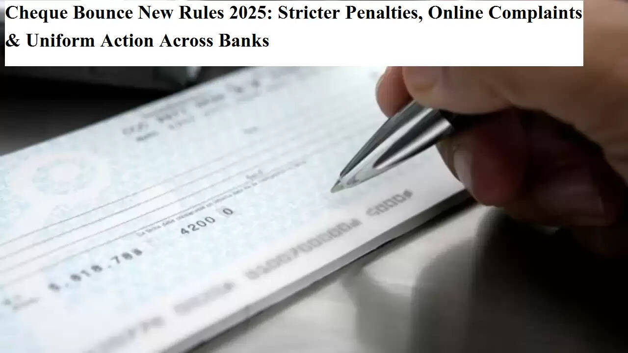 Cheque Bounce New Rules 2025: Stricter Penalties, Online Complaints ...