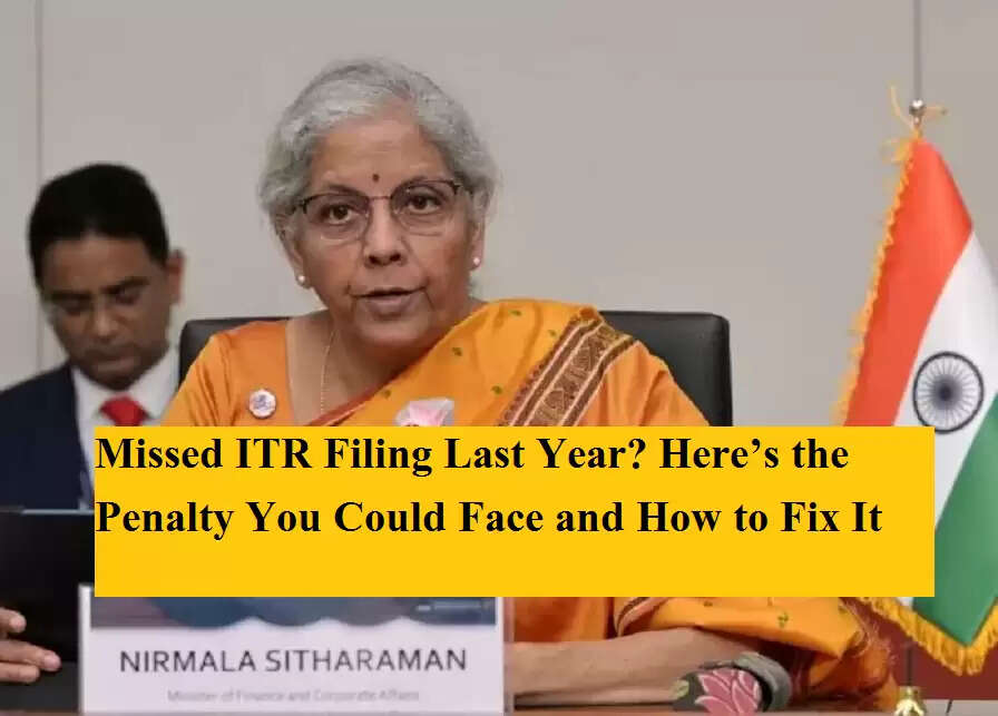 Missed ITR Filing Last Year? Here’s the Penalty You Could Face and How ...