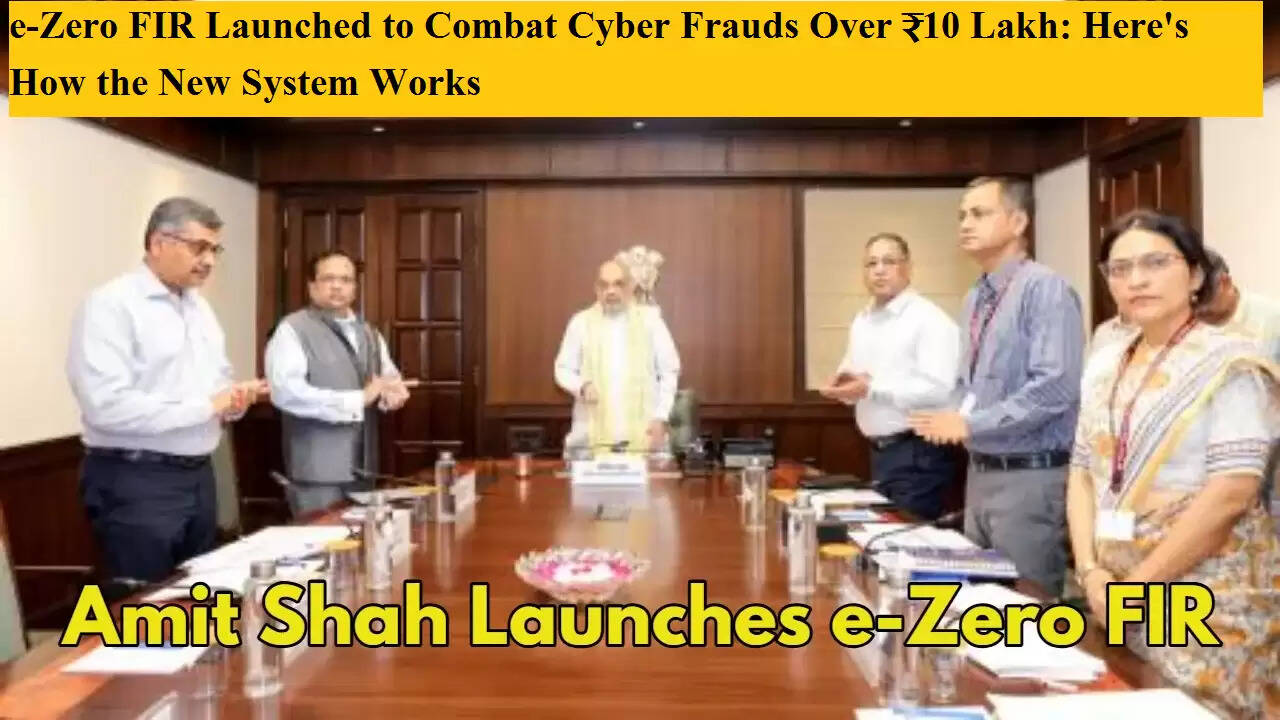 e-Zero FIR Launched to Combat Cyber Frauds Over ₹10 Lakh: Here's How ...