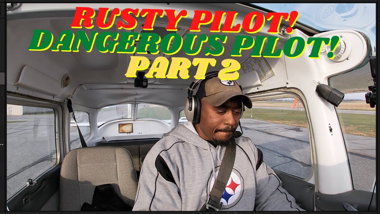 Rusty Private Pilot = Dangerous Pilot! Part 2