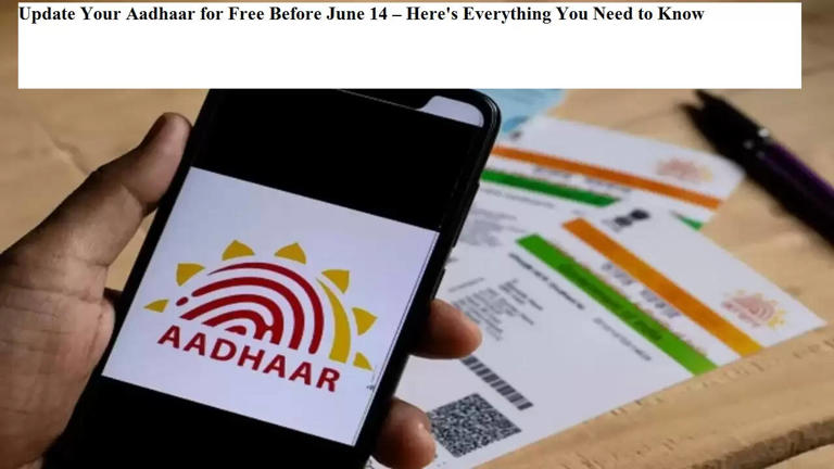 Update Your Aadhaar for Free Before June 14 – Here's Everything You ...