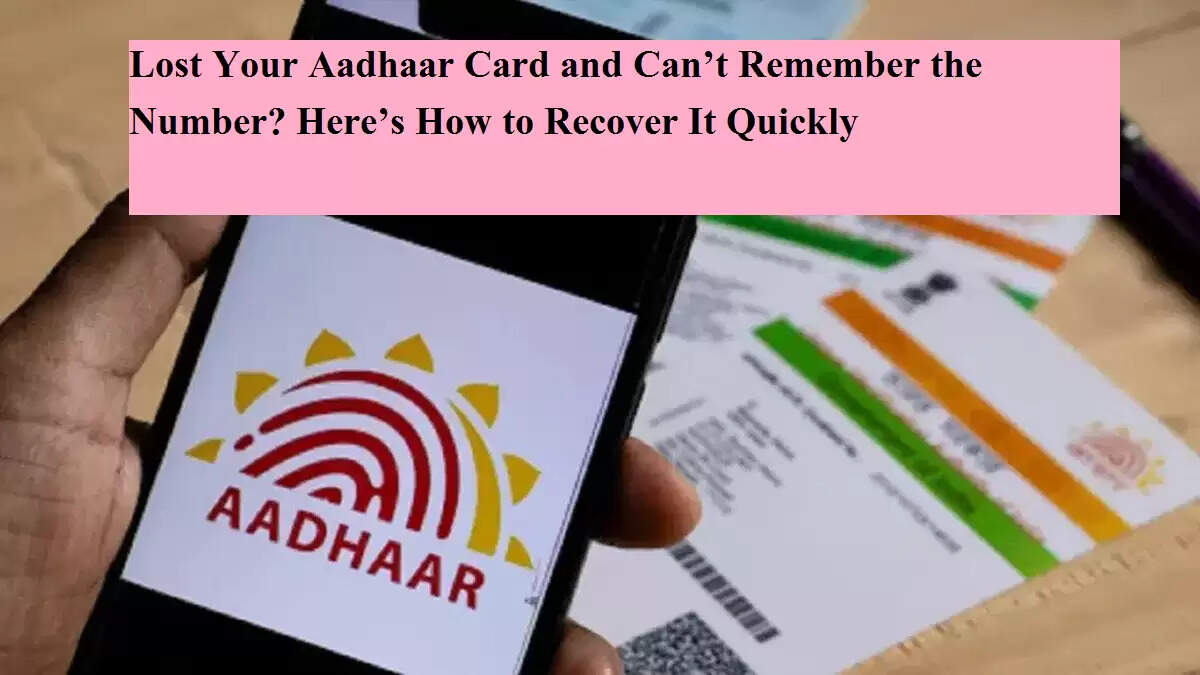 Lost Your Aadhaar Card and Can’t Remember the Number? Here’s How to ...