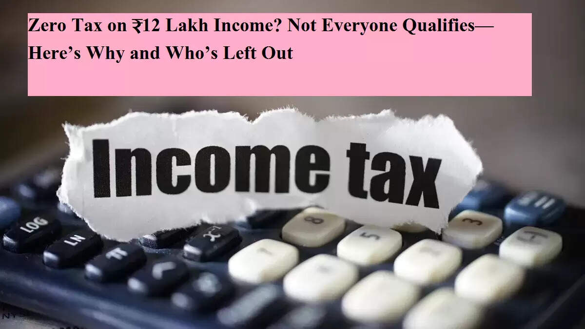 Zero Tax on ₹12 Lakh Income? Not Everyone Qualifies—Here’s Why and Who ...