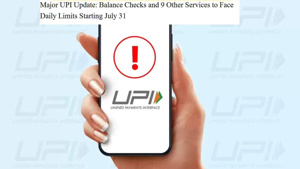 Major UPI Update: Balance Checks and 9 Other Services to Face Daily ...