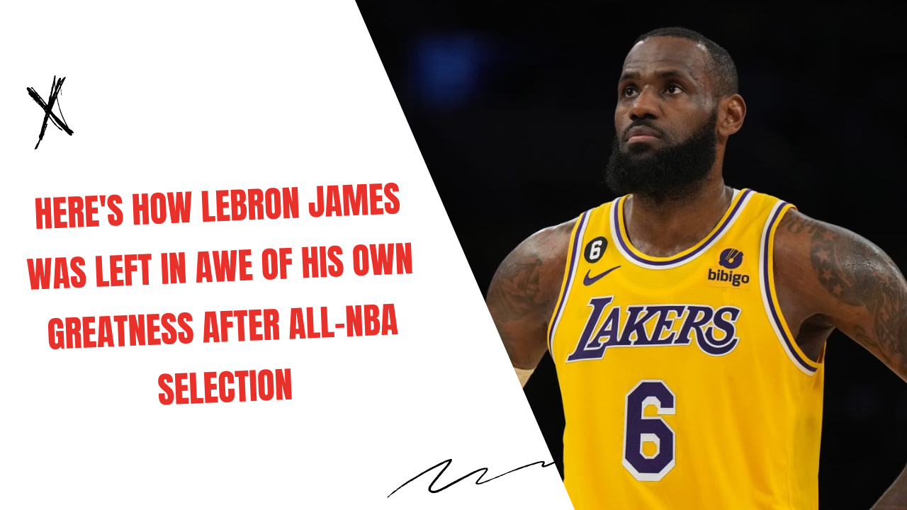 Here's How LeBron James Was Left In Awe Of His Own Greatness After All ...