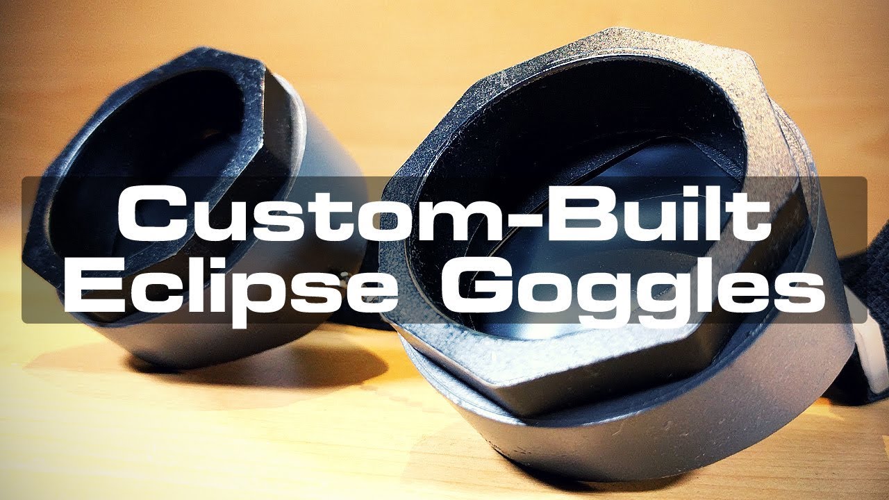 Custom-Built Solar Eclipse Goggles