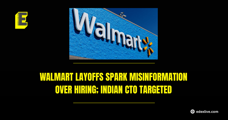 Walmart Layoffs spark misinformation over hiring; Indian CTO targeted