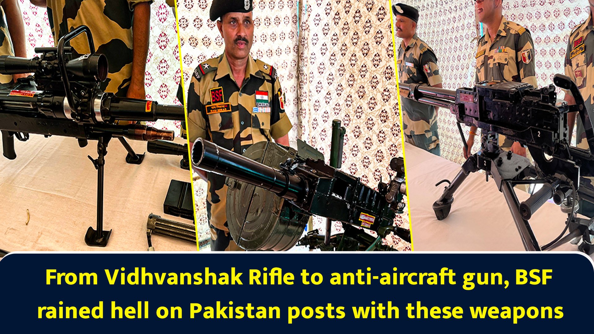 From Vidhvanshak Rifle to anti-aircraft gun, BSF rained hell on ...
