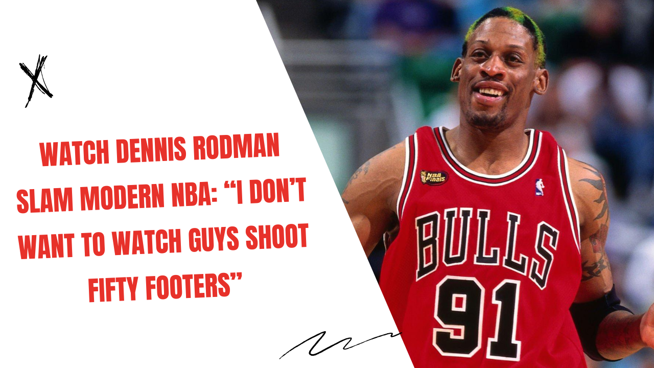 Watch Dennis Rodman slam modern NBA: “I don’t want to watch guys shoot ...