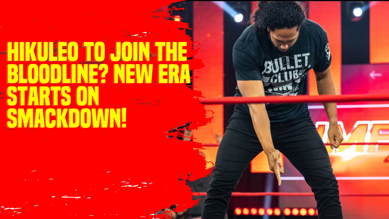 Hikuleo to Join The Bloodline New Era Starts on SmackDown! # ...