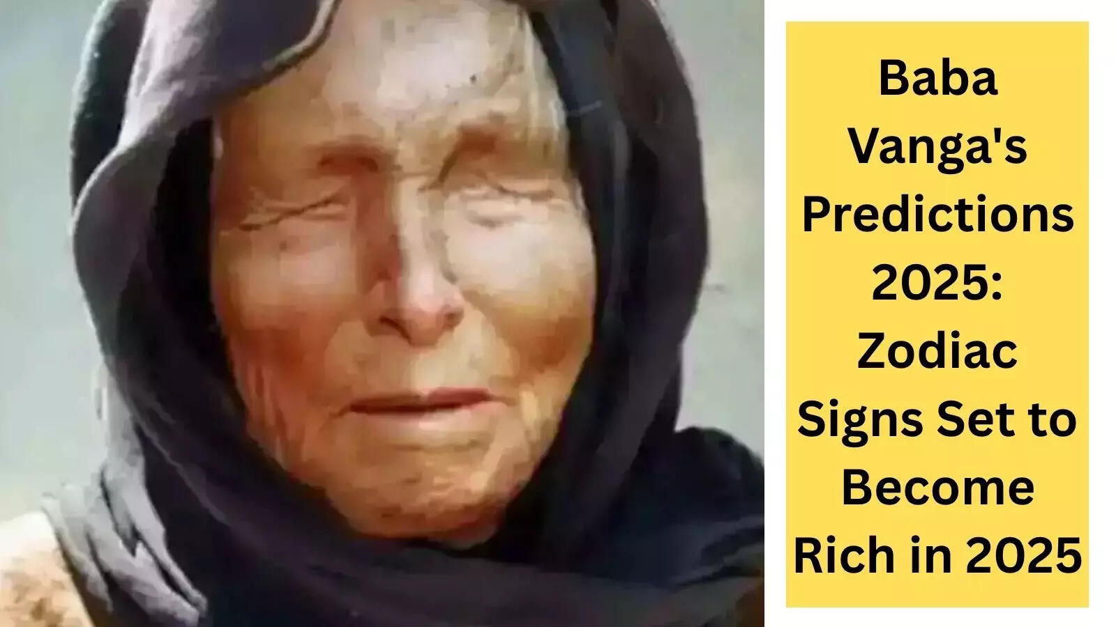 Baba Vanga's Predictions 2025: These Zodiac Signs Set to Become Super ...