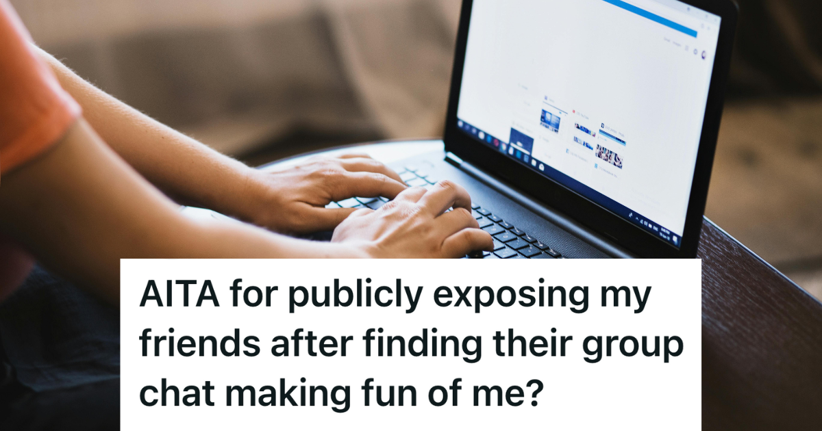 Their Friend Group Hid A Secret Chat Mocking Them For Months, So They ...