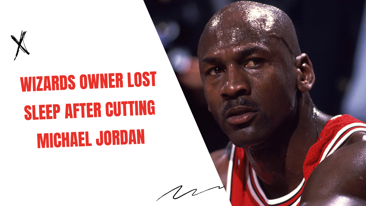 Wizards Owner Lost Sleep After Cutting Michael Jordan