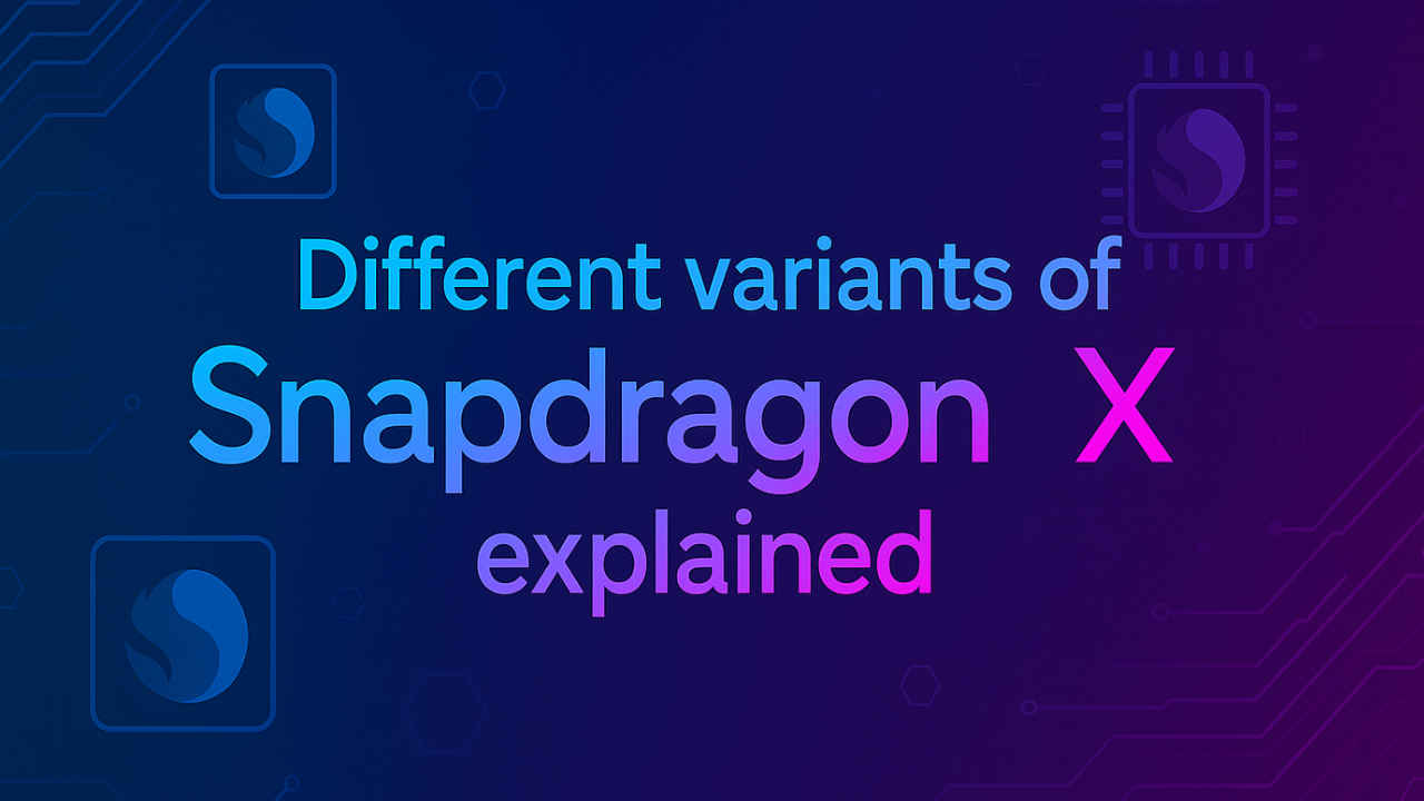 Different variants of Snapdragon X laptop processors explained