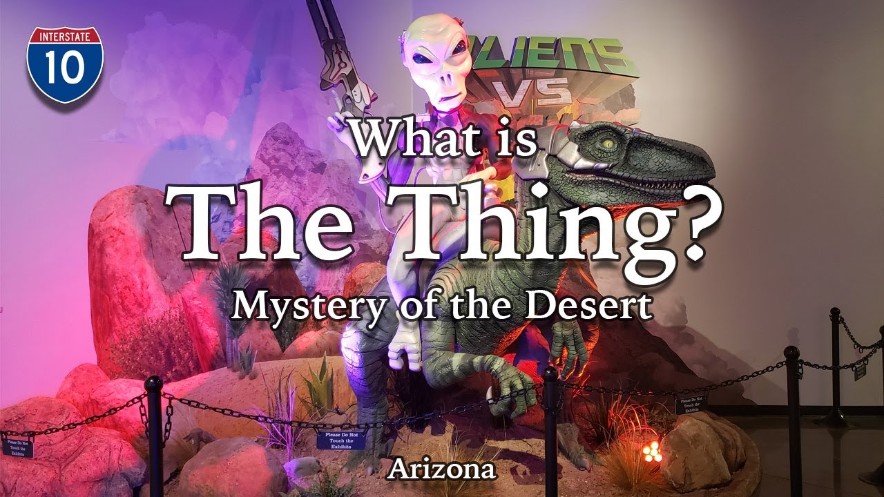 Uncovering The Thing? - Arizona’s Bizarre Roadside Mystery