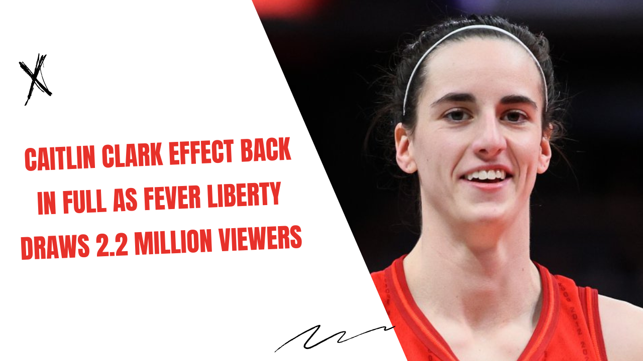 Caitlin Clark Effect Back in Full As Fever Liberty Draws 2.2 Million ...