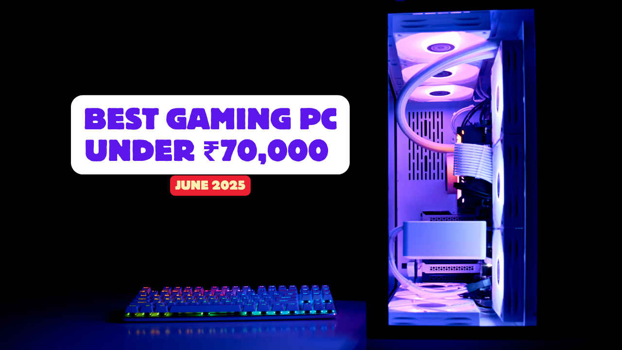 Best Gaming PC Under ₹70,000 in June 2025: CPU, GPU, Motherboard, RAM ...