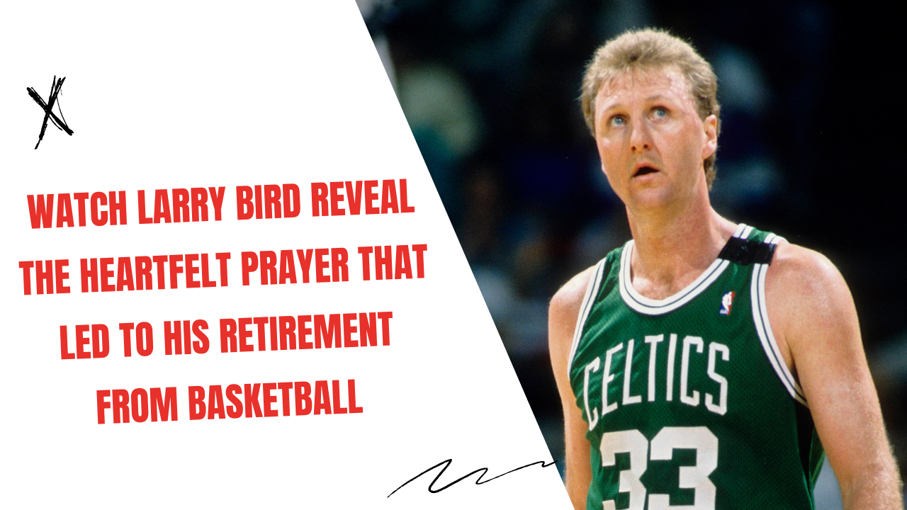 Watch Larry Bird reveal the heartfelt prayer that led to his retirement ...