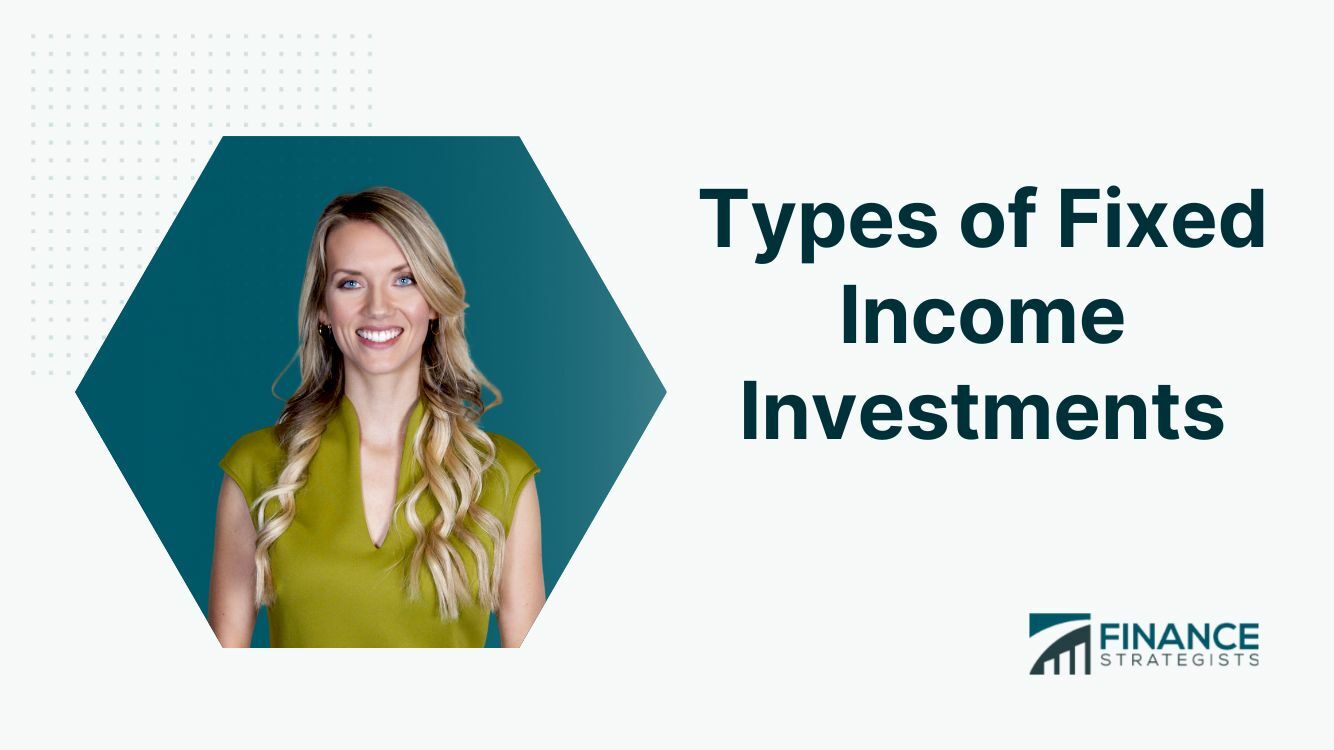 Types of Fixed Income Investments | How to Choose & Utilize