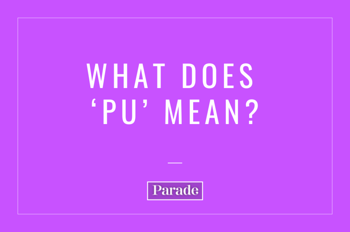 Huh? Here's What 'PU' Actually Means