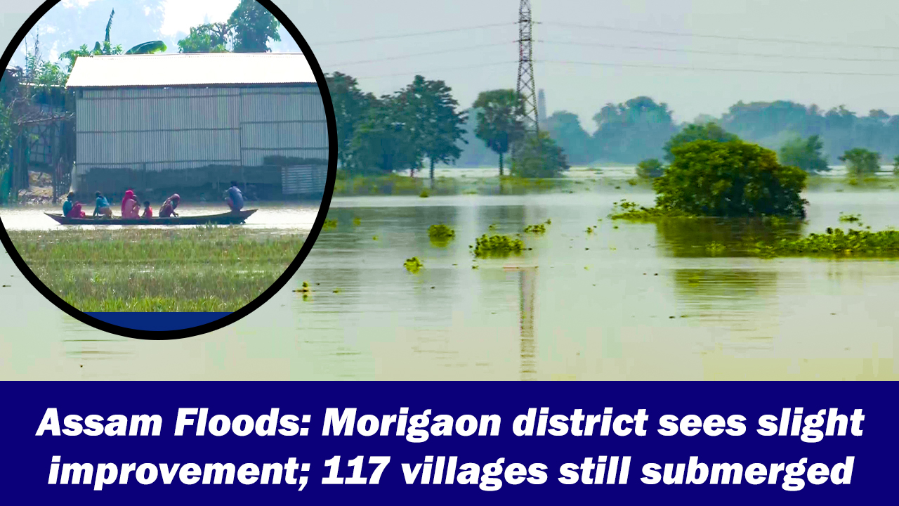 Assam Floods: Morigaon district sees slight improvement; 117 villages ...