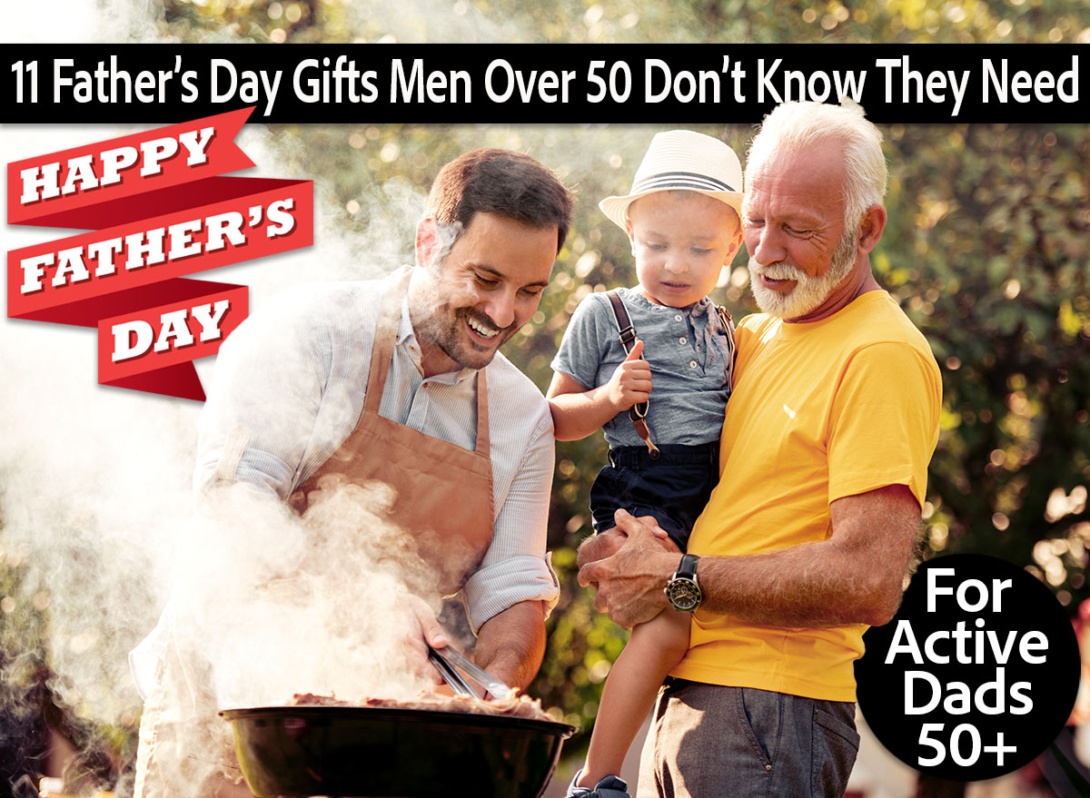 11 Father S Day Gifts Men Over 50 Don T Know They Need