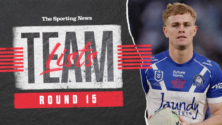 NRL team lists: Every side's confirmed lineup for Round 15