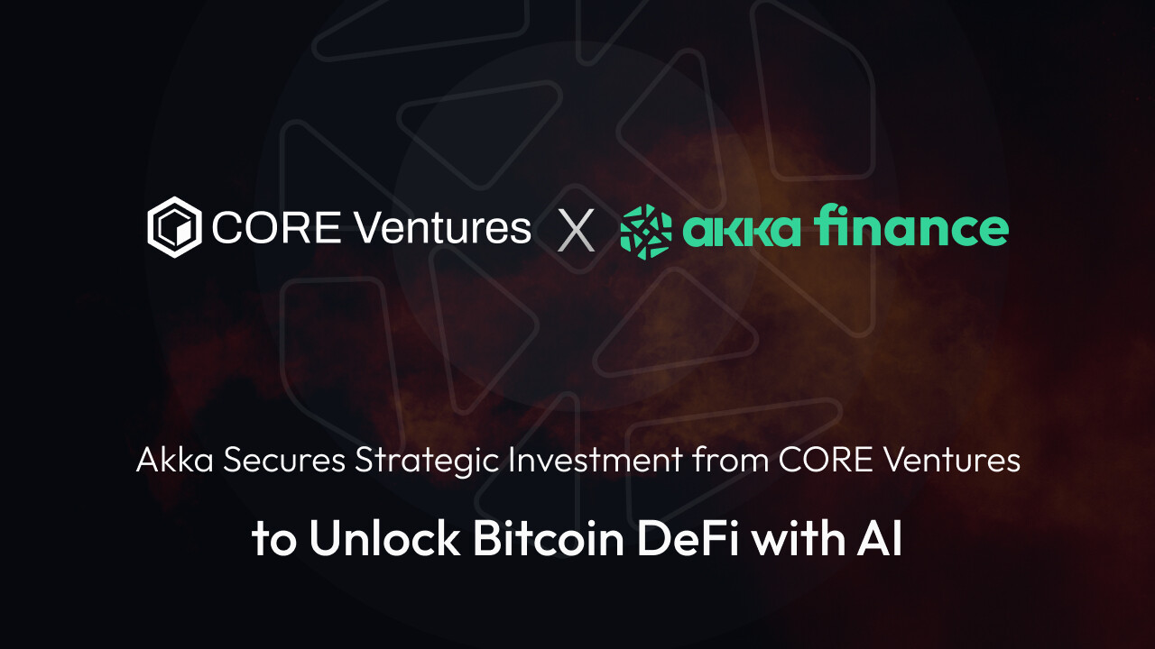 Akka Finance Secures Strategic Investment from Core Ventures to Unlock ...