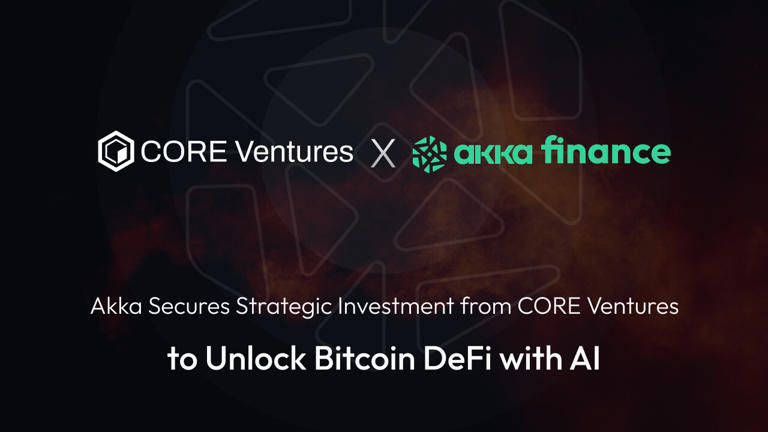 Akka Finance Secures Strategic Investment from Core Ventures to Unlock ...