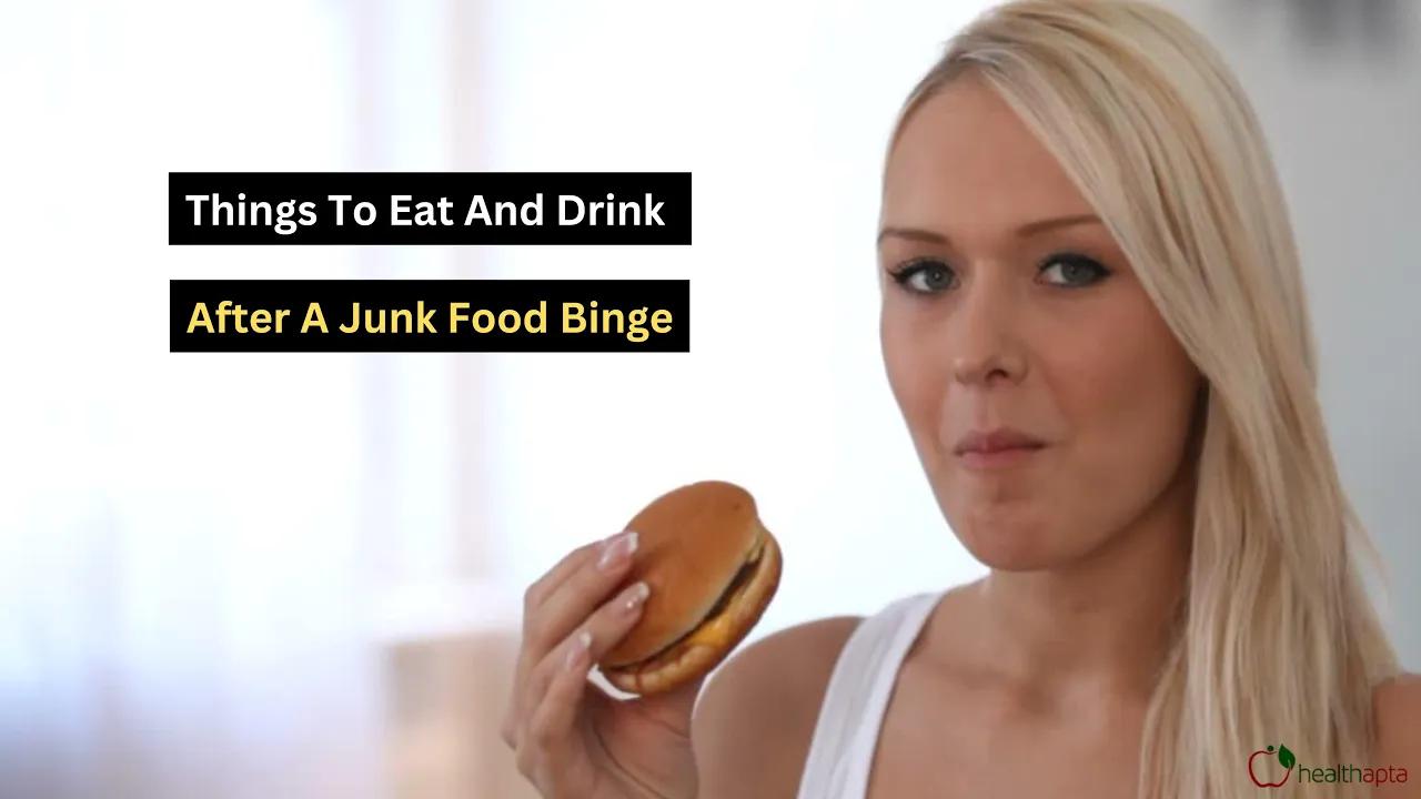 Things To Eat And Drink After A Junk Food Binge